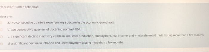 Solved recession' is often defined as: elect one a. two | Chegg.com