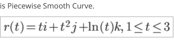 Solved is Piecewise Smooth Curve. r(t)=ti+t2j+ln(t)k, 1 | Chegg.com
