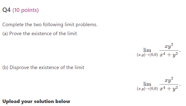 Solved lim(x,y)→(0,0)x4+y2xy2 (b) Disprove the existence of | Chegg.com