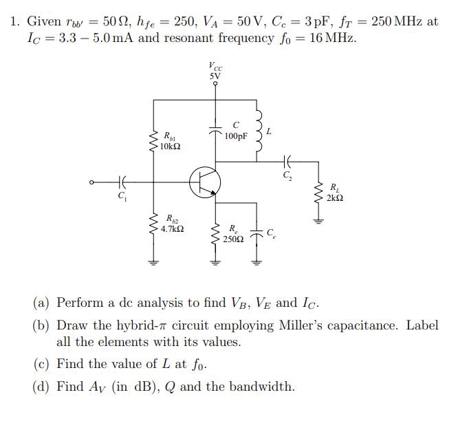 Solved 1. Given rbb′=50Ω,hfe=250,VA=50 V,Cc=3pF,fT=250MHz at | Chegg.com