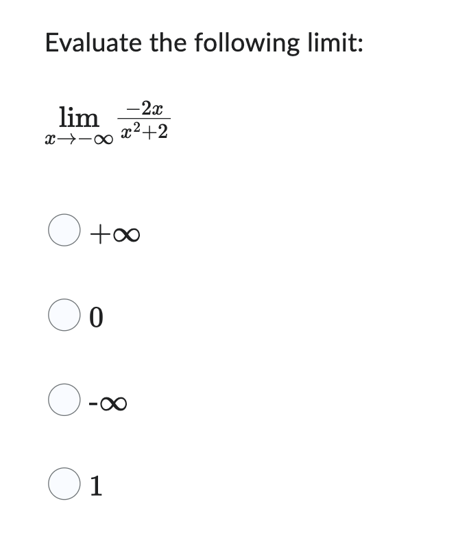 Solved Evaluate the following limit:limx→-∞-2xx2+2+∞0-∞1 | Chegg.com