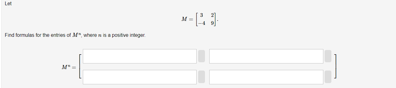 Solved M=[3−429]. Find formulas for the entries of Mn, where | Chegg.com