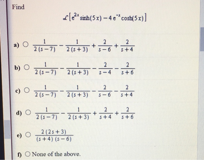 Solved Find L[e^2x sinh(5x) - 4 e^-x cosh(5x)] a) 1/2 (s - | Chegg.com