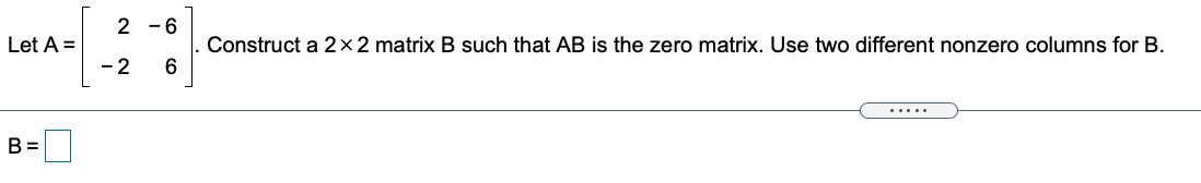 Solved 2 -6 0 Let A= Construct a 2x 2 matrix B such that AB | Chegg.com