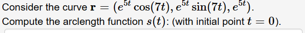 Solved Consider the curve r=(e5tcos(7t),e5tsin(7t),e5t). | Chegg.com