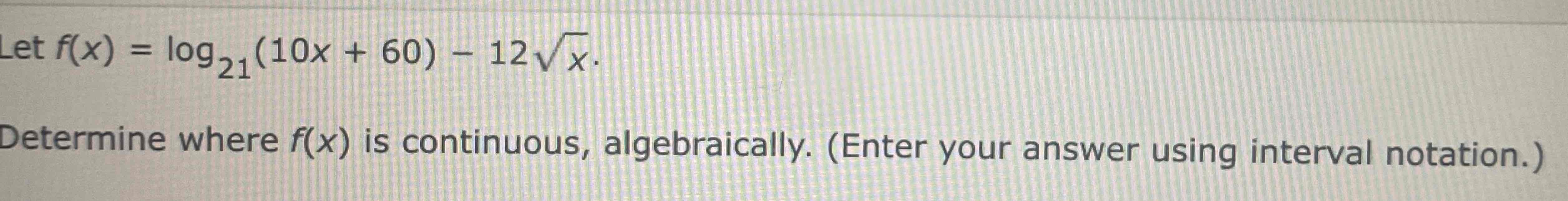 Solved Let f(x)=log21(10x+60)-12x2Determine where f(x) ﻿is | Chegg.com