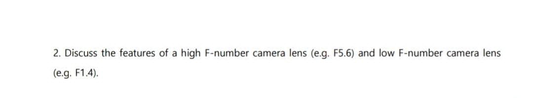 Solved 2. Discuss the features of a high F-number camera | Chegg.com