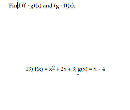 Solved Find (f og)(x) and (g -fx). 13) f(x) x2+ 2x +3; g(x) | Chegg.com