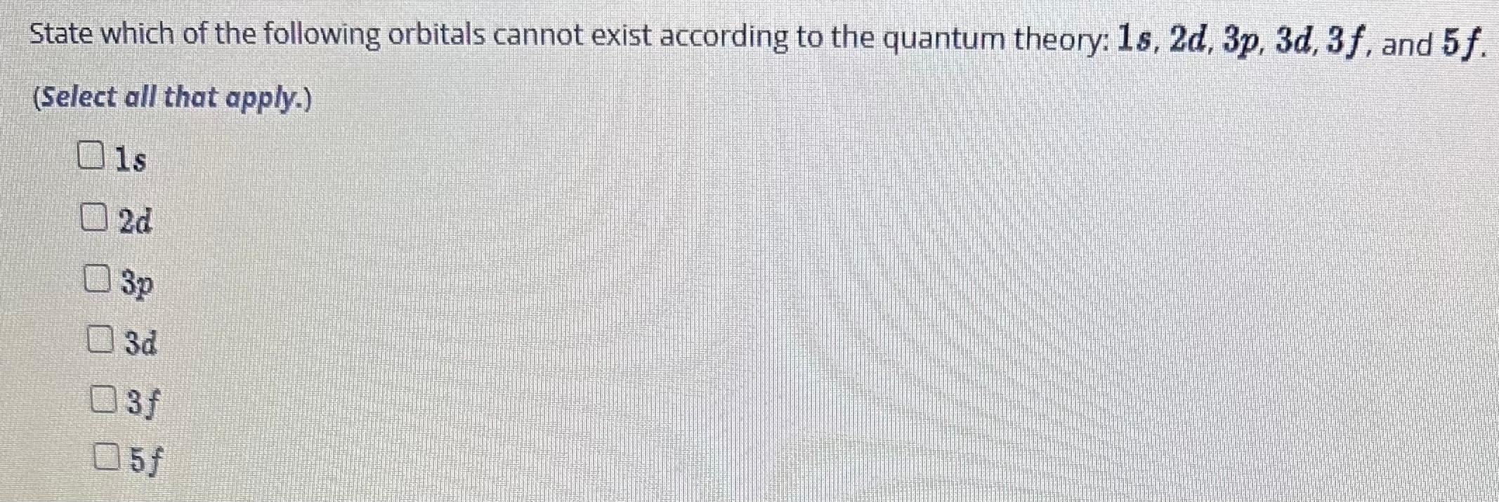 Solved State which of the following orbitals cannot exist | Chegg.com