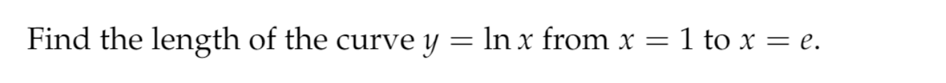 Solved Find the length of the curve y = ln x from x = 1 to x | Chegg.com