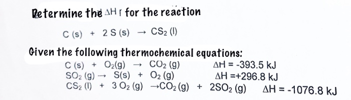Solved Determine the AHr for the reactiorn C(s) +2S (s) -CS2 | Chegg.com