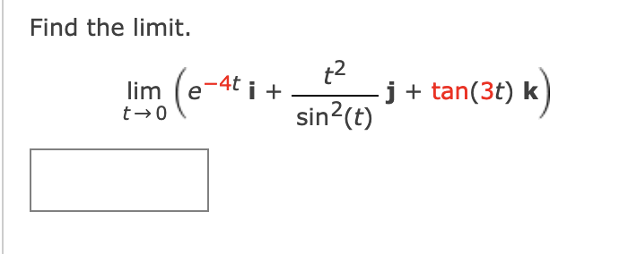 Solved Find the limit. limt→0(e−4ti+sin2(t)t2j+tan(3t)k) | Chegg.com