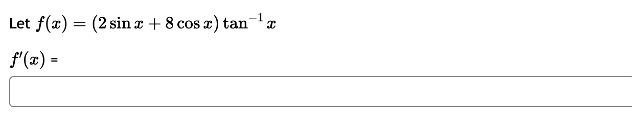 Solved Let f(x)=(2sinx+8cosx)tan−1x f′(x)= | Chegg.com