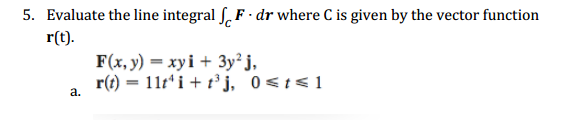 Solved 5. Evaluate the line integral Fdr where C is given by | Chegg.com