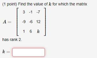 Solved (1 point) Find the value of k for which the matrix | Chegg.com
