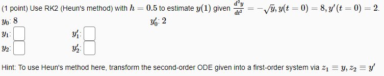 Solved d'y (1 point) Use RK2 (Heun's method) with h = 0.5 to | Chegg.com