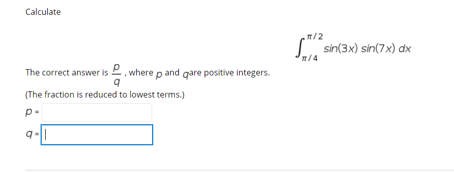 Solved Calculate TT/2 S" sin(34) sin(7x) dx 1/4 The correct | Chegg.com