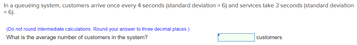 Solved In a queueing system, customers arrive once every 4 | Chegg.com