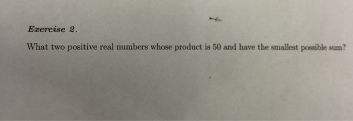 Solved Exercise 2. What two positive real numbers whose | Chegg.com