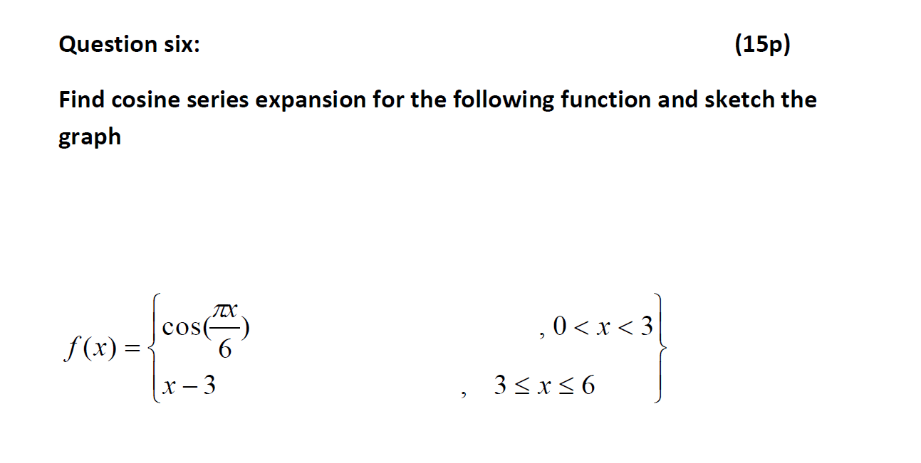Solved Question six: (15p) Find cosine series expansion for | Chegg.com