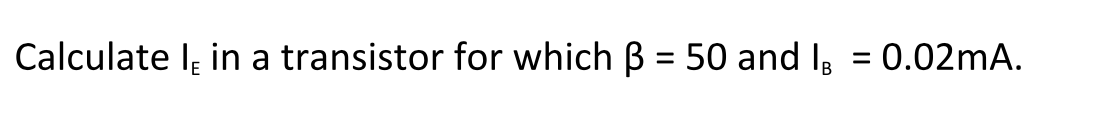 Solved Calculate le in a transistor for which ß = 50 and 18 | Chegg.com