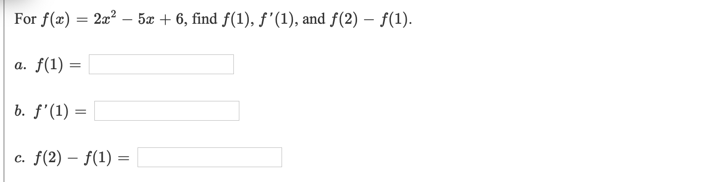Solved For f(x) = 2x2 – 5x + 6, find f(1), f'(1), and f(2) – | Chegg.com