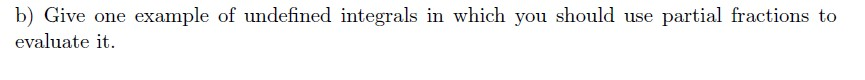 Solved b) Give one example of undefined integrals in which | Chegg.com