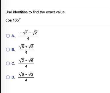 Solved Use identities to find the exact value. . cos 165° - | Chegg.com