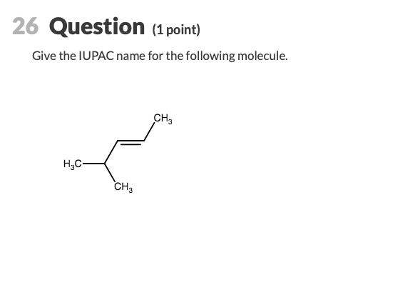 Solved 26 Question (1 point) Give the IUPAC name for the | Chegg.com