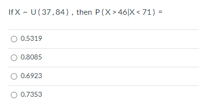 Solved IfX~ U(37,84), then P(X> 46|X