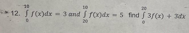 Solved 12. ∫010f(x)dx=3 and ∫2010f(x)dx=5 find ∫0203f(x)+3dx | Chegg.com