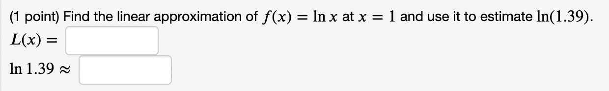 Solved (1 point) Find the linear approximation of f(x)=lnx | Chegg.com