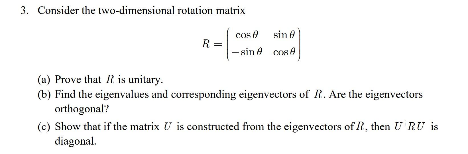 Solved 3. Consider the two-dimensional rotation matrix cos e | Chegg.com