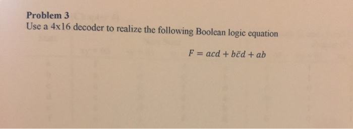 Solved Problem 3 Use a 4x16 decoder to realize the following | Chegg.com