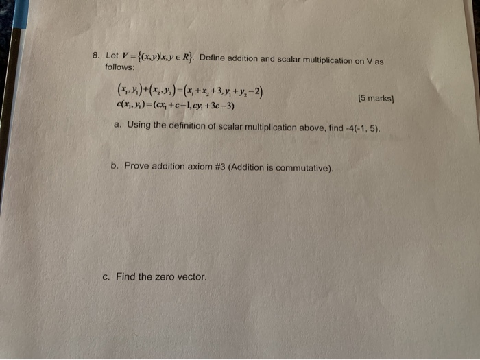 Solved Define addition and scalar multiplication on V as | Chegg.com