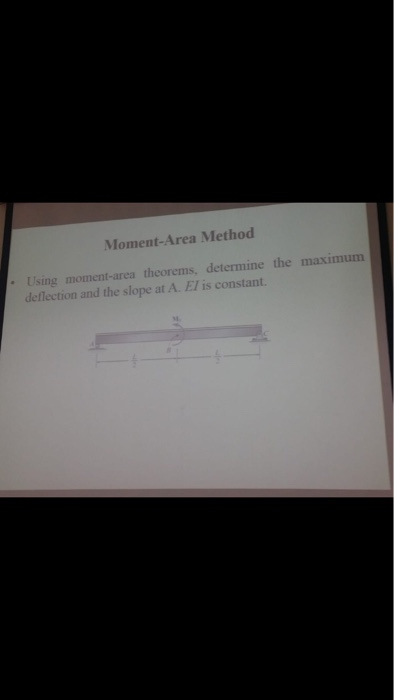 Moment-Area Method Using moment-area theorems, determine the maximum ... Moment-Area Method Using moment-area theorems, determine the maximum ...