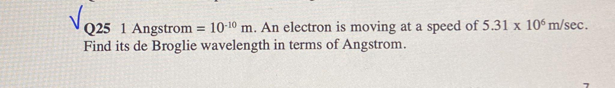 Solved VQ25 1 Angstrom = 10-10 m. An electron is moving at a | Chegg.com