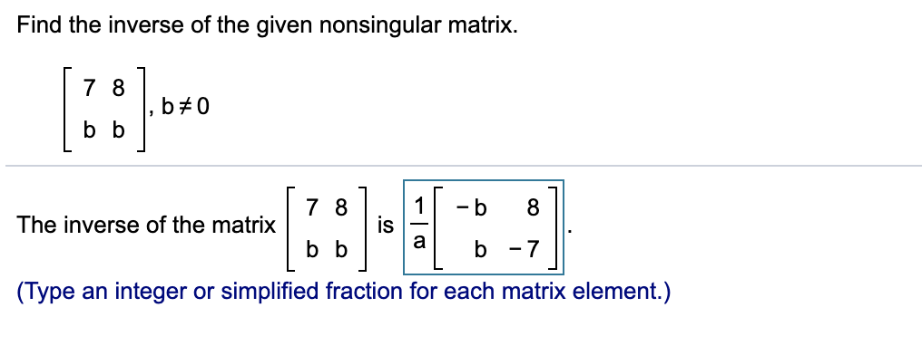 Solved Find the inverse of the given nonsingular matrix. 7 8 | Chegg.com