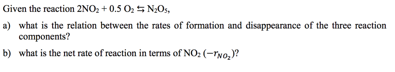 Solved Given the reaction 2NO2 + 0.5 O2 = N2O5, a) what is | Chegg.com