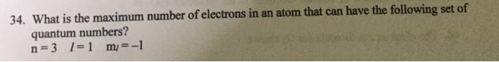 Solved What is the maximum number of electrons in an atom | Chegg.com
