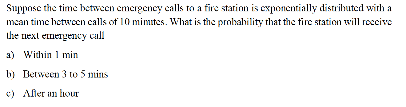 Solved Suppose the time between emergency calls to a fire | Chegg.com Solved Suppose the time between emergency calls to a fire | Chegg.com