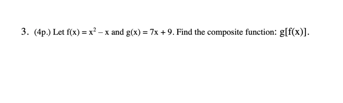 Solved 3. (4p.) Let f(x) = x2 – x and g(x) = 7x + 9. Find | Chegg.com
