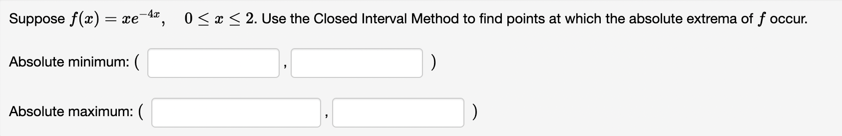 Solved Suppose f(x)=xe−4x,0≤x≤2. Use the Closed Interval | Chegg.com