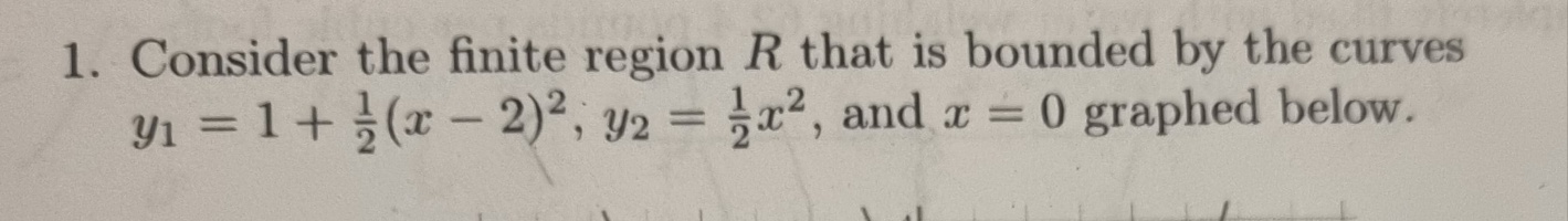 Solved 1. Consider the finite region R that is bounded by | Chegg.com