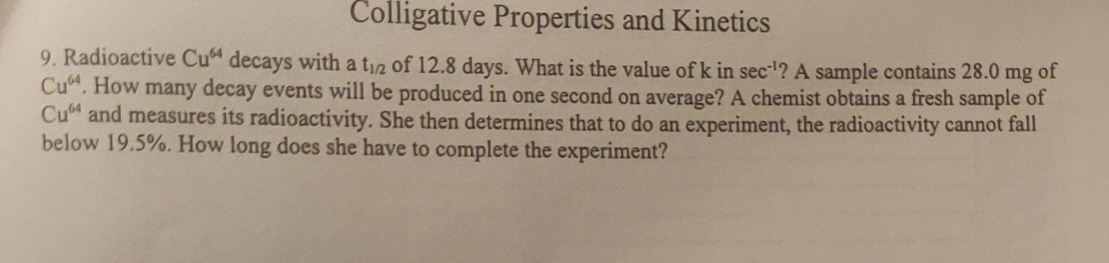 Solved 9. Radioactive Cu64 decays with a t1/2 of 12.8 days. | Chegg.com