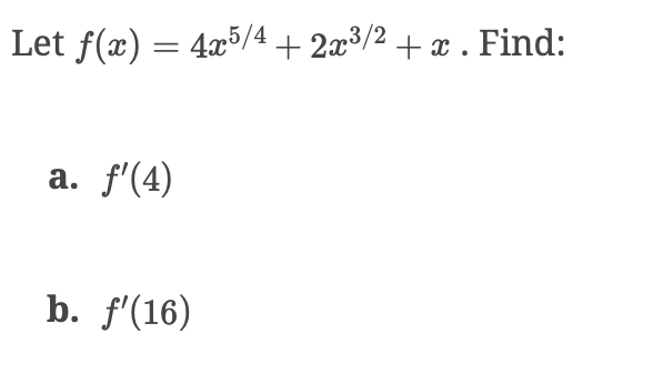 Solved Let f(x)=4x54+2x32+x. ﻿Find:a. f'(4)b. f'(16) | Chegg.com