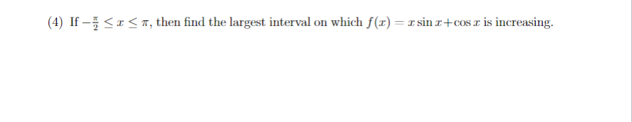 Solved (4) If −π/2 ≤x ≤π, then find the largest interval on | Chegg.com