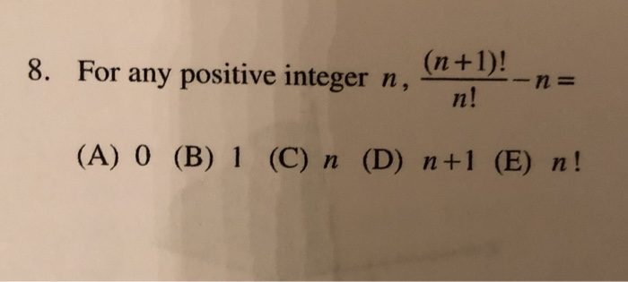 Solved 8. For any positive integer n, n- n! | Chegg.com