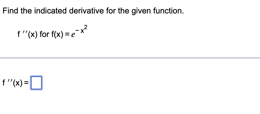 Solved Find the indicated derivative for the given function. | Chegg.com
