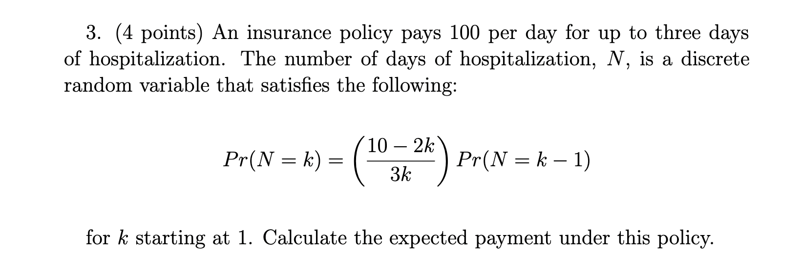 Solved 3. (4 points) An insurance policy pays 100 per day | Chegg.com